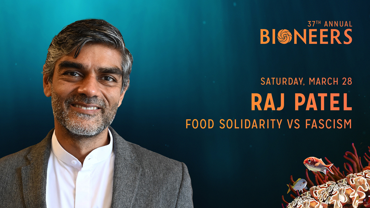 Raj Patel - Food Solidarity vs Fascism - Bioneers Conference